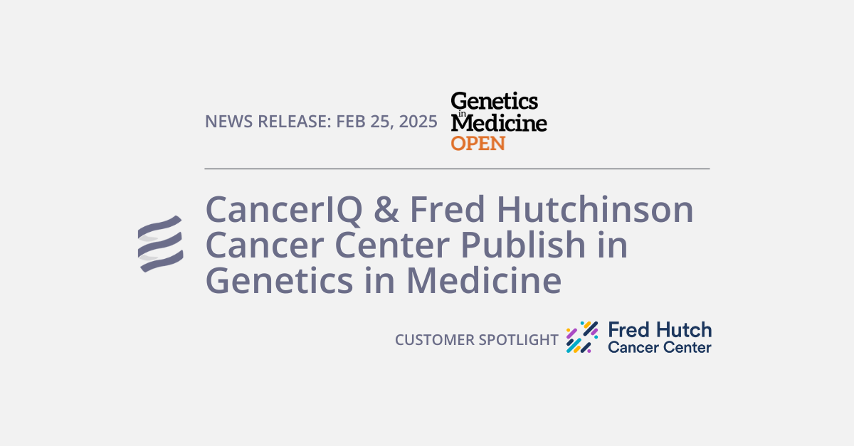 CancerIQ and Fred Hutchinson Cancer Center Publish in Genetics in Medicine