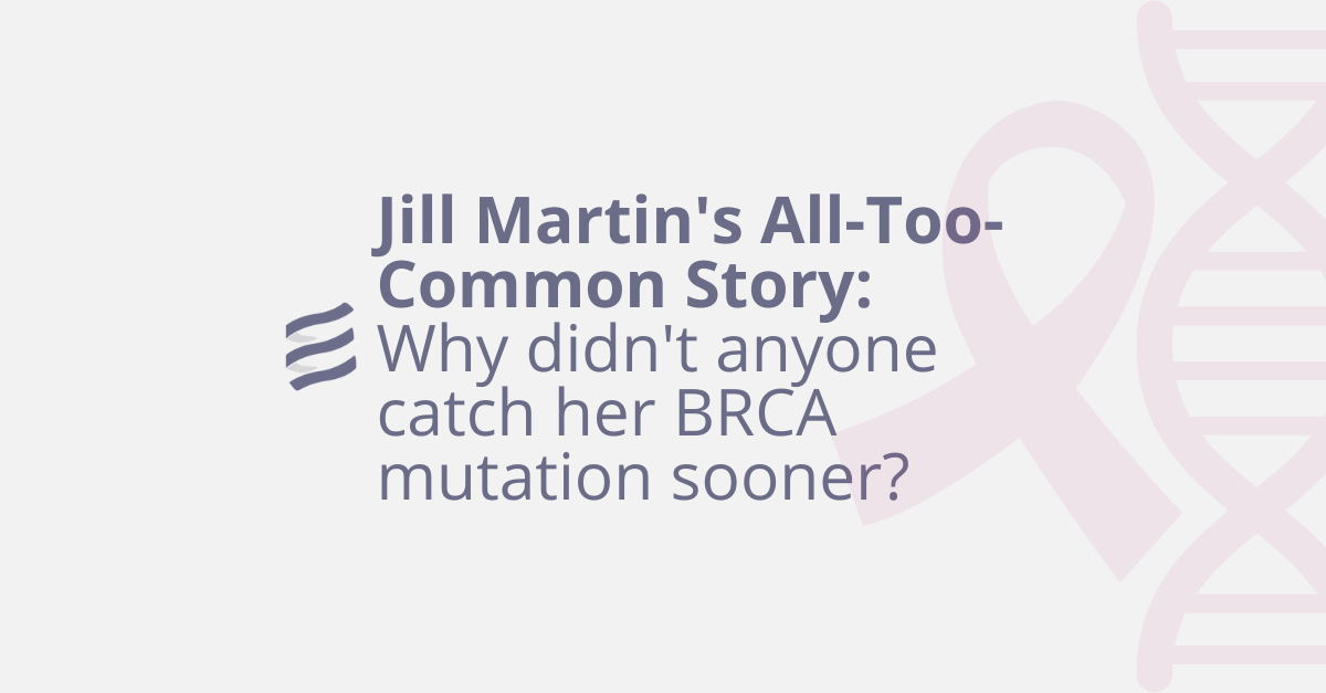 Jill Martin's All-Too-Common Story: Why didn't anyone catch her BRCA ...